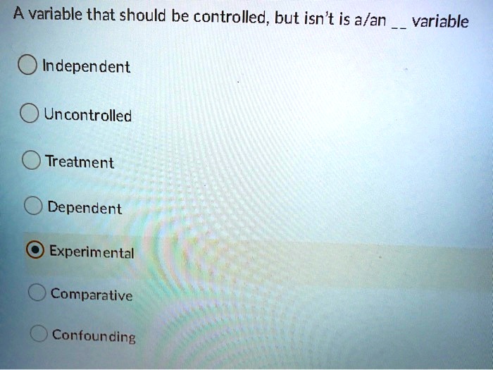 SOLVED: A variable that should be controlled, but isn't is a/an ...