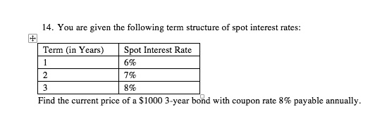 SOLVED: You are given the following term structure of spot interest ...