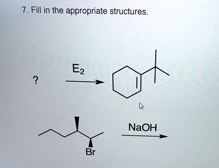 SOLVED: 7. Fill in the appropriate structures Ez NaOH Br