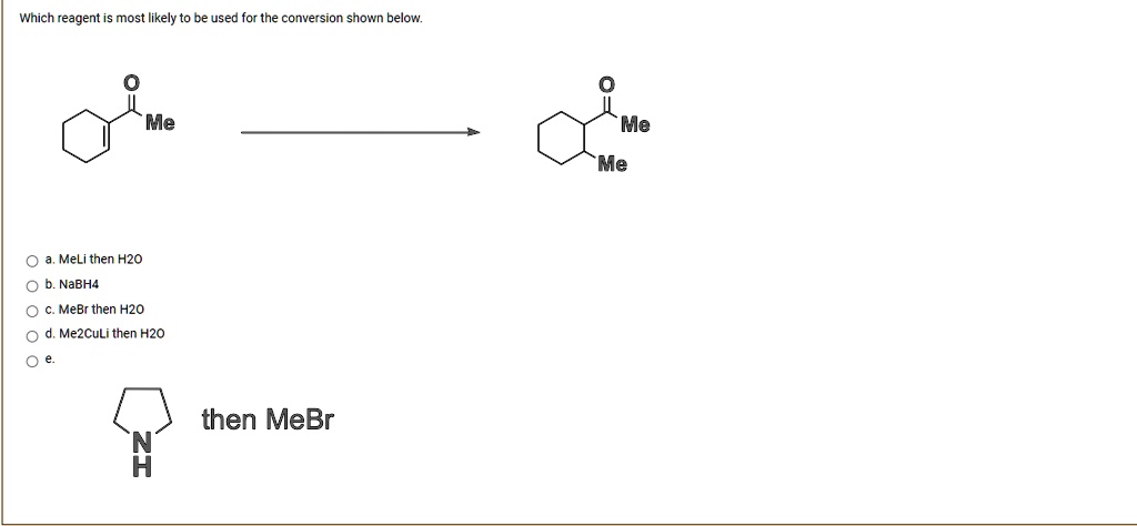 SOLVED: Which reagent is most likely to be used for the conversion ...
