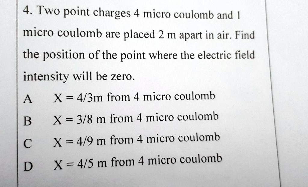 4. Two point charges 4 micro coulomb and 1 micro coulomb are placed 2 m ...