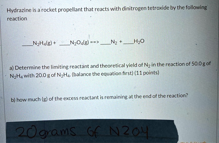 SOLVED: Hydrazine is a rocket propellant that reacts with dinitrogen ...