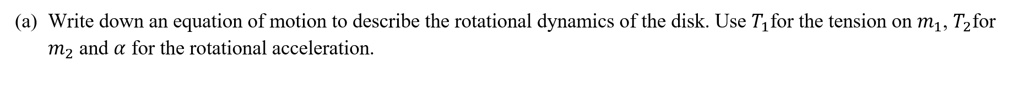 SOLVED: (a) Write down an equation of motion to describe the rotational ...