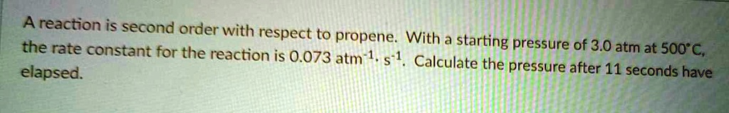 SOLVED: Areaction is second order with respect to propene: With a ...