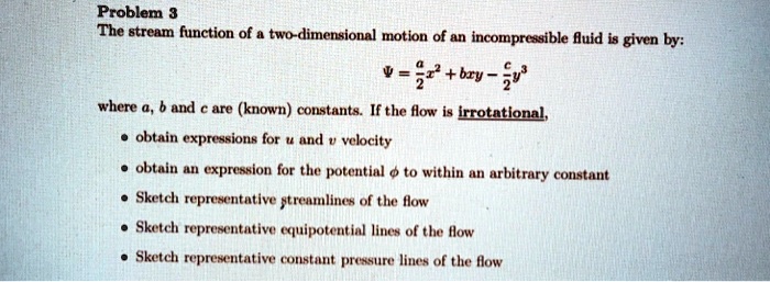 Problem 3 The stream function of a two-dimensional motion of an incompressible fluid is given by ...
