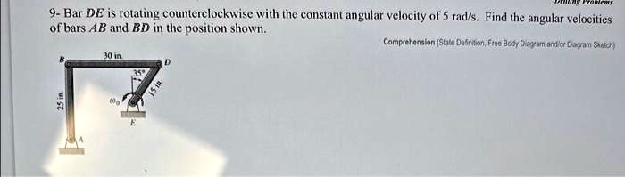 9- Bar DE is rotating counterclockwise with the constant angular ...