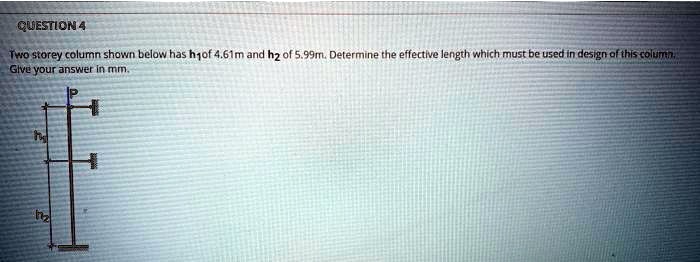 Two-storey column shown below has height of 4.61m and height of 5.99m ...