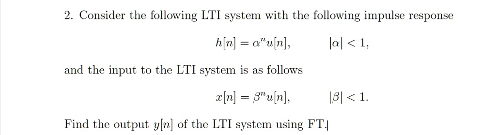 2. Consider the following LTI system with the following impulse response h[n] = α^n u[n], |α|