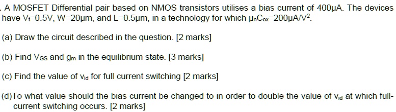 SOLVED: A MOSFET Differential pair based on NMOS transistors utilizes a bias current of 400uA ...