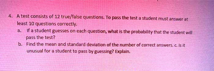 SOLVED: A test consists of 12 true/false questions. To pass the test a ...