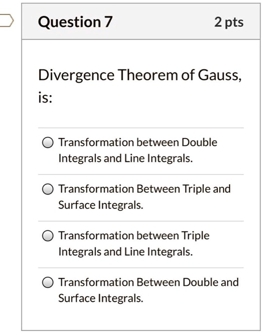 SOLVED: Question 7 2 pts Divergence Theorem of Gauss, is ... SOLVED: Question 7 2 pts Divergence Theorem of Gauss, is ...