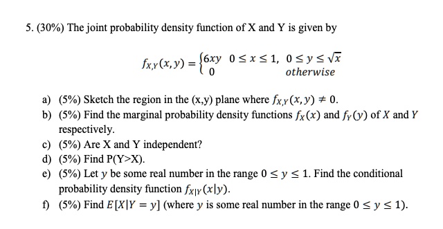 5 30 the joint probability density function of x and y is given by ...
