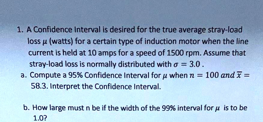 SOLVED: A confidence interval is desired for the true average stray ...