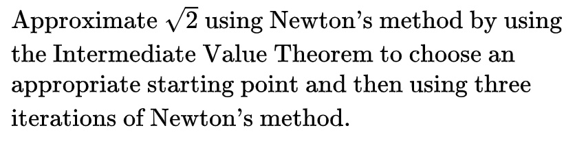 SOLVED: Approximate 2 using Newton's method by using the Intermediate Value Theorem to choose an ...