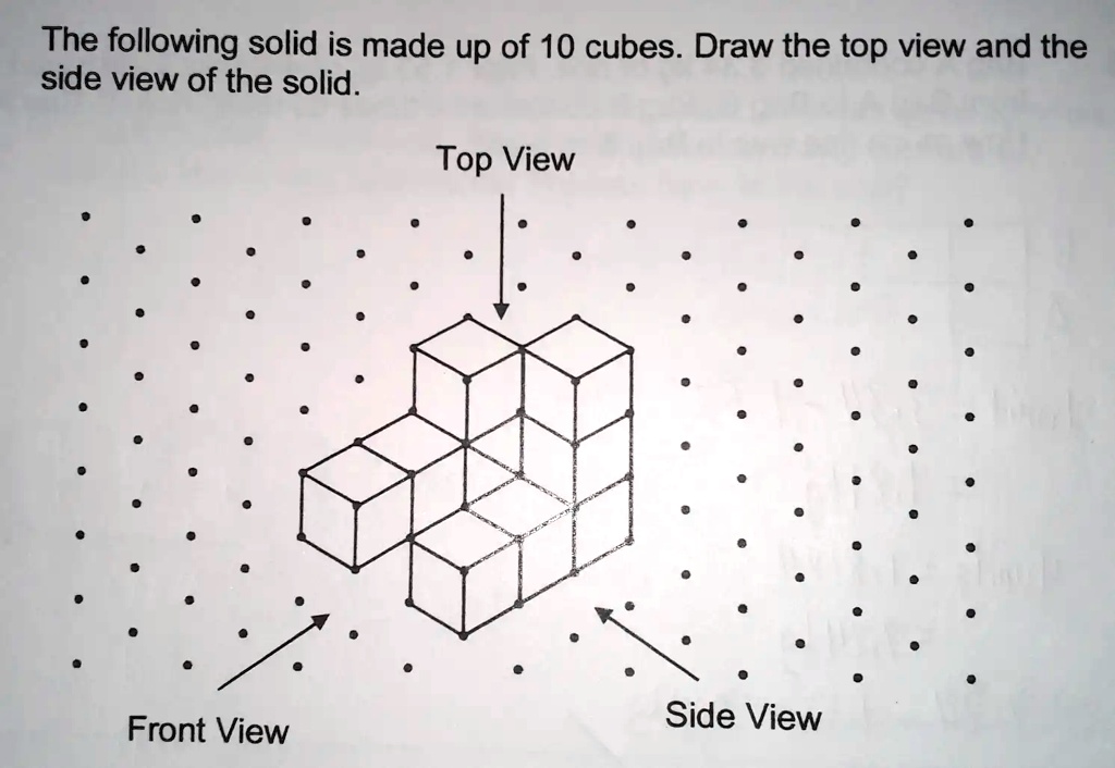 The following solid is made up of 10 cubes. Draw the top view and the ...