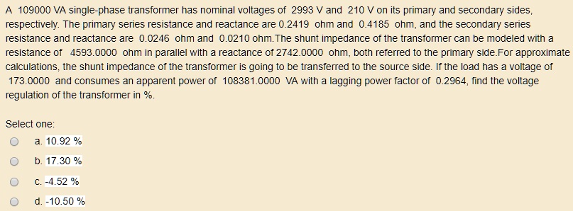A 109000 VA single-phase transformer has nominal voltages of 2993 V and ...