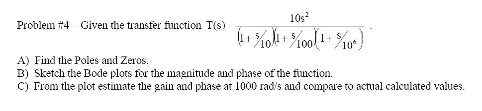 SOLVED: 10s2 Problem #4 - Given the transfer function T(s) A) Find the Poles and Zeros B) Sketch ...