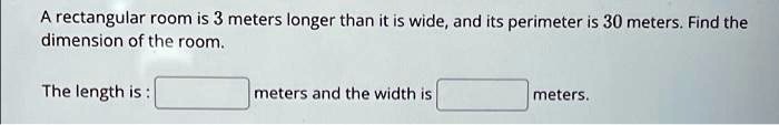 A rectangular room is 3 meters longer than it is wide, and...