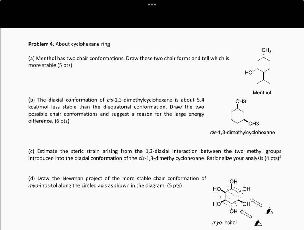 Problem 4. About cyclohexane ring (a) Menthol has two chair conformations. Draw these two chair ...