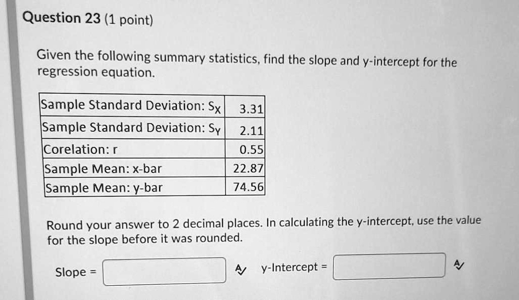 question 23 1 point given the following summary statistics find the slope and y intercept for ...