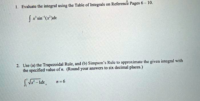 SOLVED:Evaluate the integral using the Table of Integrals on Reference Pages 6 f xsin '(r' )dx ...