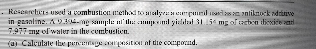 Researchers used a combustion method to analyze a compound used as an ...
