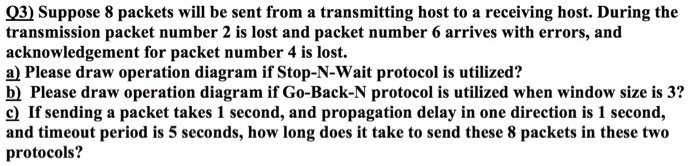 Q3) Suppose 8 packets will be sent from a transmitting host to a receiving host. During the ...