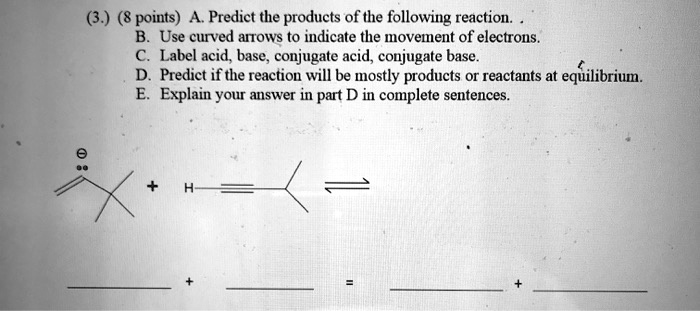 points a predict the produets of the following reaction use curved ...