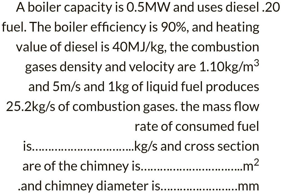 A boiler capacity is 0.5MW and uses diesel.20 fuel. The boiler ...