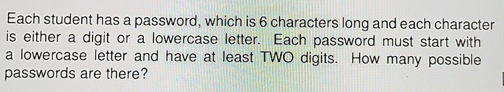 Each student has a password, which is 6 characters long and each character is either a digit or ...