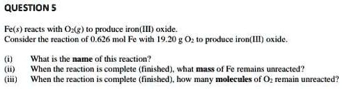 SOLVED: QUESTION 5 Fe(s) reacts With Oz(g) to produce iron( III) oxide ...