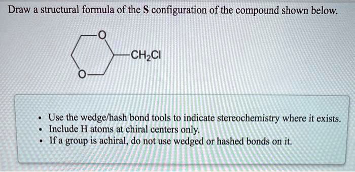 draw a structural formula of the s configuration of the compound shown below chzci use the ...