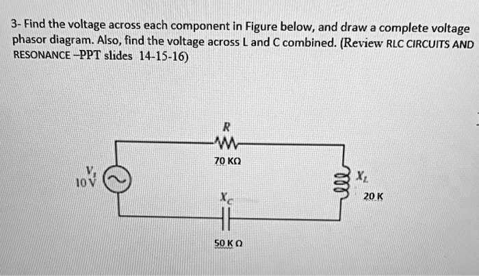 SOLVED: 3- Find the voltage across each component in Figure below, and ...