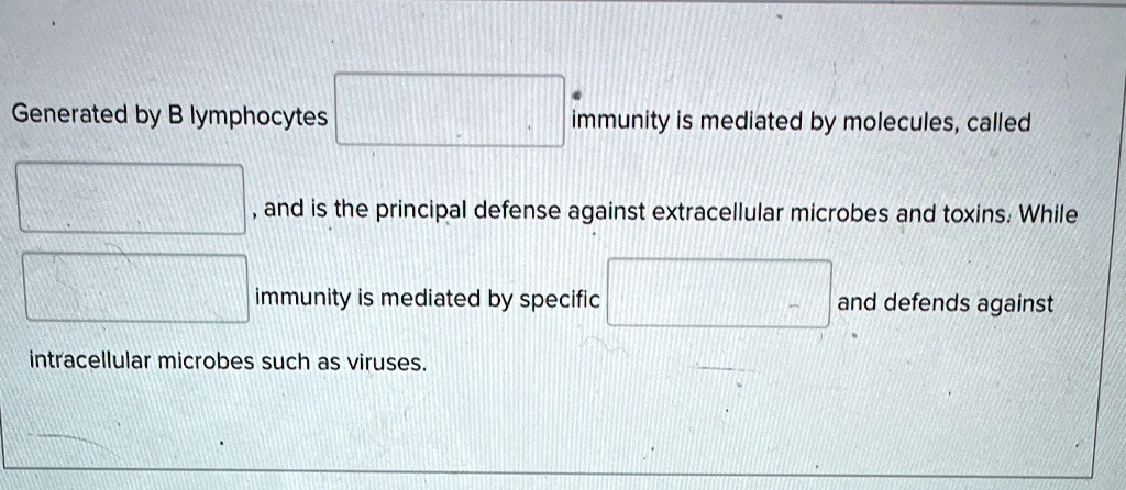 Generated by B lymphocytes immunity is mediated by molecules, called ...