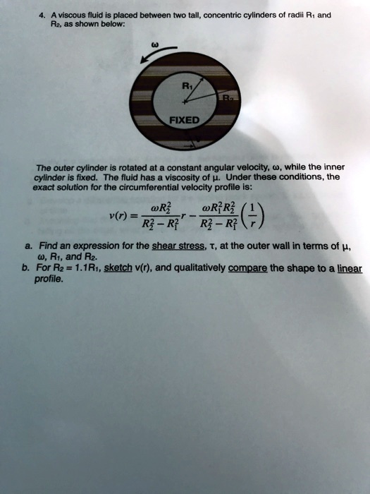 SOLVED: A viscous fluid is placed between two tall, concentric cylinders of radii R and R2, as ...