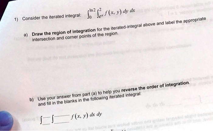 SOLVED: In 2 [2 f (x. y) dy dx Consider the iterated integral: Jo and label the appropriate ...