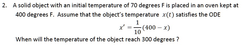 SOLVED:A solid object with an initial temperature of 70 degrees F is placed in an oven kept at ...