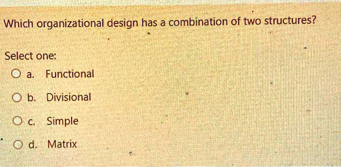 SOLVED: Which organizational design has a combination of two structures ...