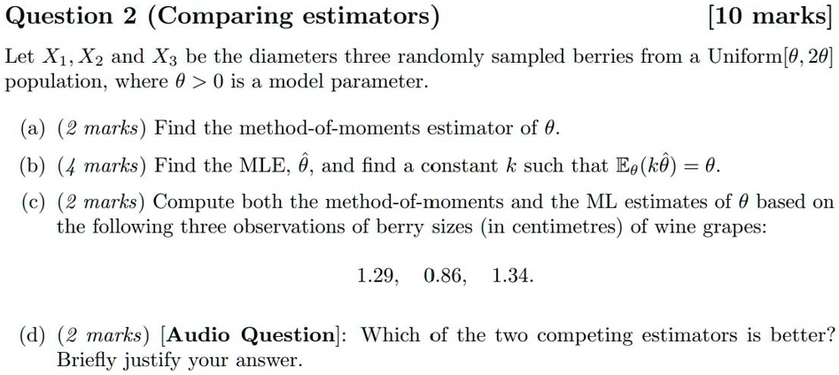 Question 2 (Comparing estimators) [10 marks] Let X1, X2 and X3 be the ...