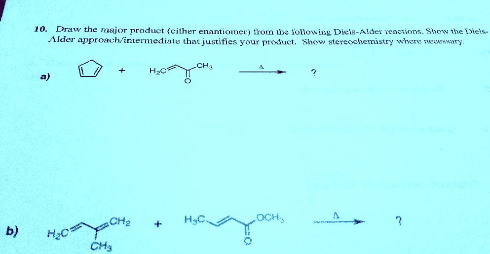 10. Draw the major product (either enantiomer) from the following Diels ...