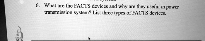 SOLVED: 6.What are the FACTS devices and why are they useful in power ...