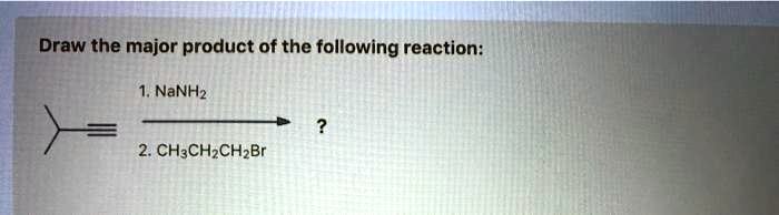 SOLVED: Draw the major product of the following reaction: NaNH2 2 ...