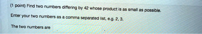 point find two numbers differing by 42 whose product is as small as possible enter your two ...