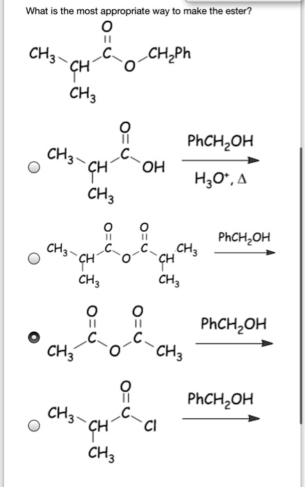 SOLVED: What is the most appropriate way to make the ester? CH3CHCH3 ...