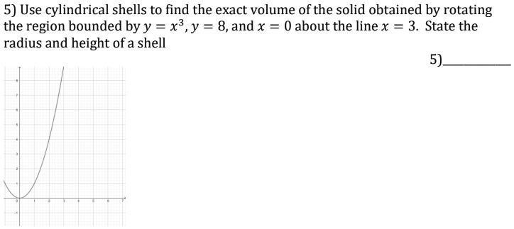 5 use cylindrical shells to find the exact volume ofthe solid obtained ...