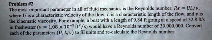 SOLVED: Problem #2: The most important parameter in all of fluid ...