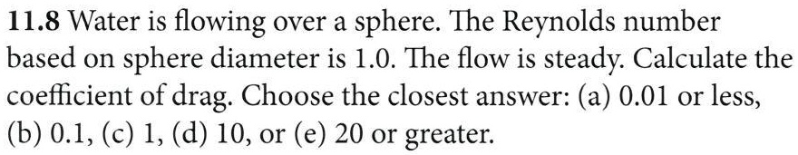 118 water is flowing over a sphere the reynolds number based on sphere ...