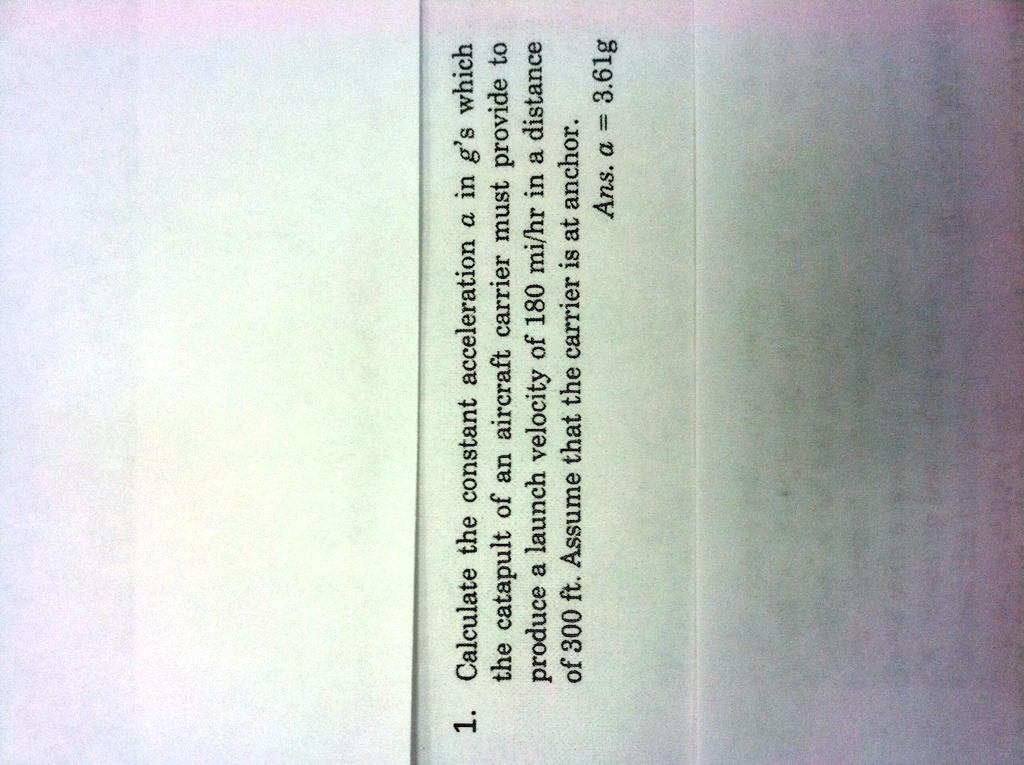 1. Calculate the constant acceleration a in g's which the catapult of ...