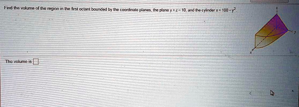 SOLVED: Find the volume of the region in the first octant bounded by ...