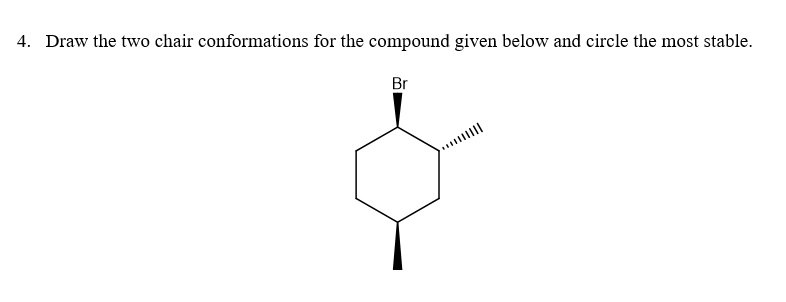 Draw the two chair conformations for the compound given below and circle the most stable